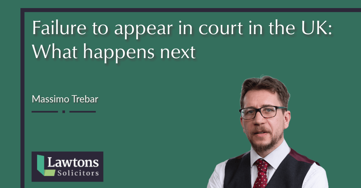 Failure To Appear in Court in The UK: What Happens Next?